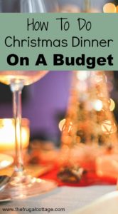 How To Do Christmas Dinner On A Budget - The Frugal Cottage